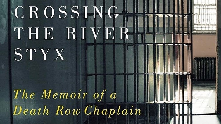 Crossing the River Styx: The Memoir of a Death Row Chaplain ...